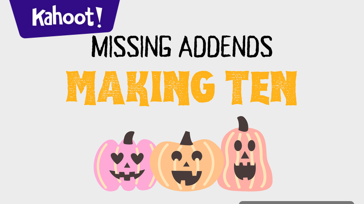 Making Ten - Missing Addends. HALLOWEEN - Kahoot! Quiz