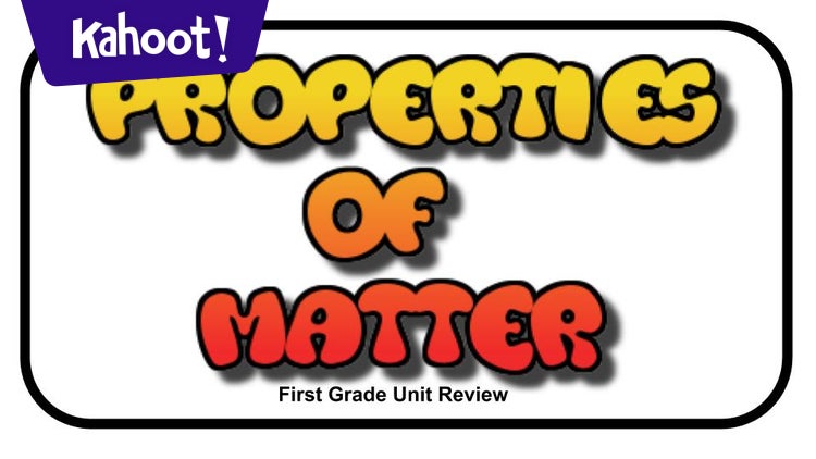 Properties of Matter - Kahoot! Quiz