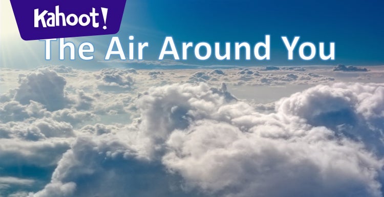 Weather 3- THE AIR AROUND YOU-- layers of the atmosphere - Kahoot! Quiz