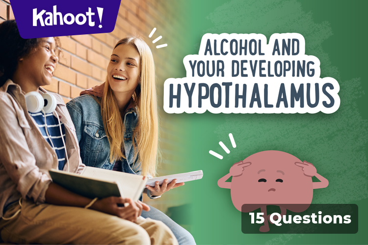 How Alcohol Affects Your Developing Hypothalamus - Kahoot! Quiz