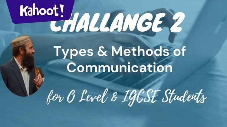 Types & Methods of Communication for CAIE by Inqilab Patel - Kahoot! Quiz