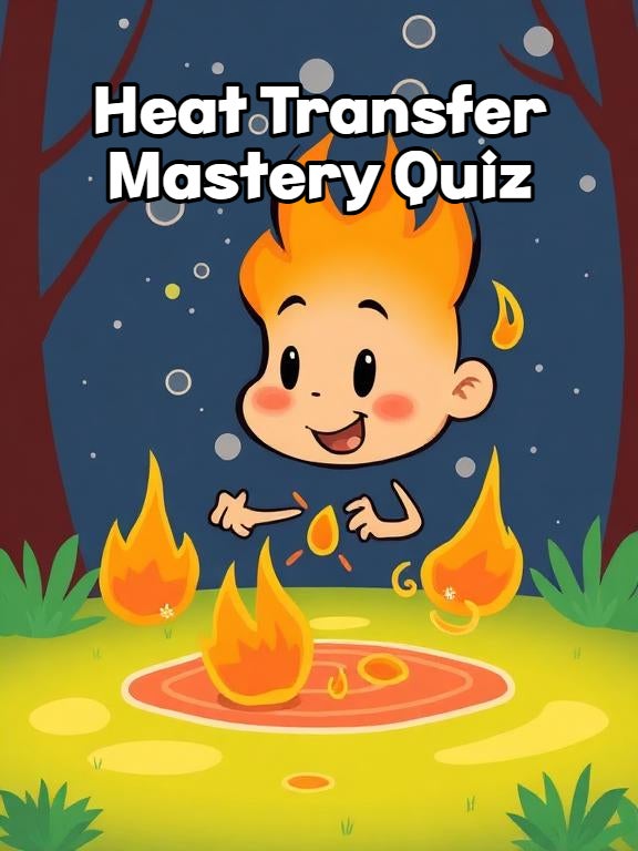 Heat Transfer Mastery Quiz - Kahoot! Course