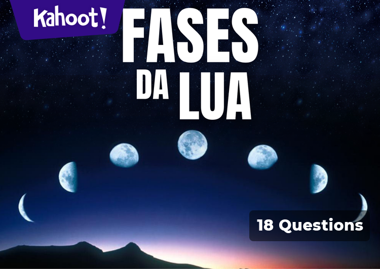 Fases da Lua - QUIZ - Kahoot! Quiz
