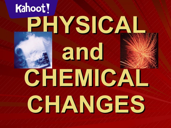 Chemical & Physical Change - Kahoot! Quiz