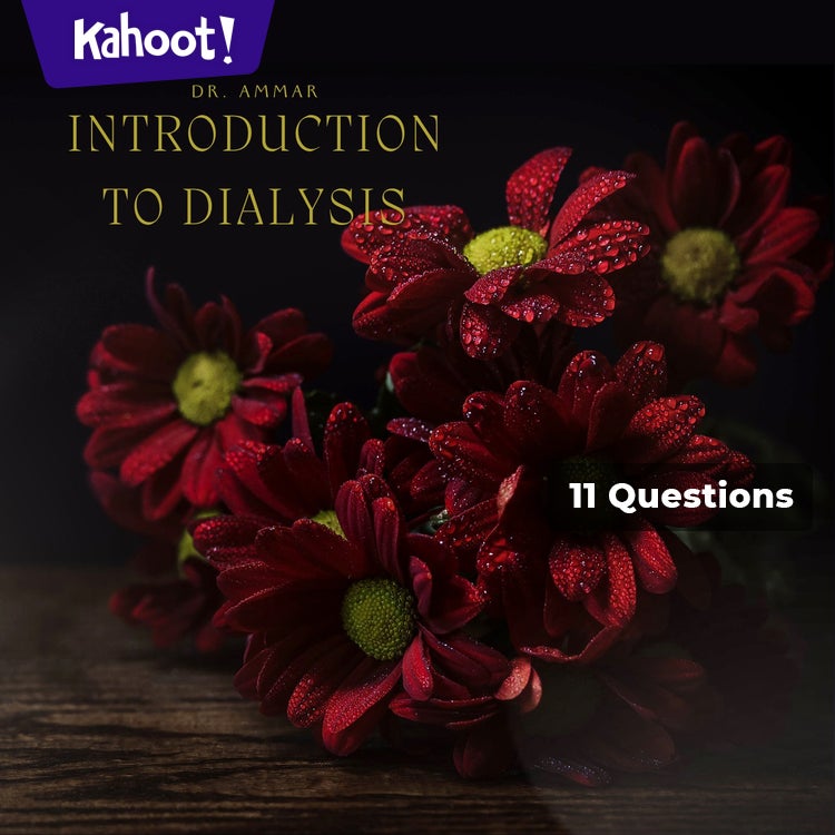 Introduction to Dialysis (TBL) (Dr. Ammar) - Kahoot! Quiz