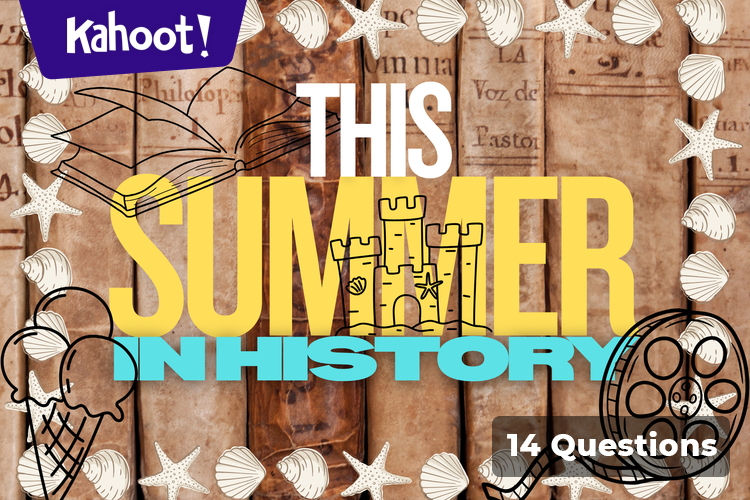 This "Summer" in History - Kahoot! Quiz