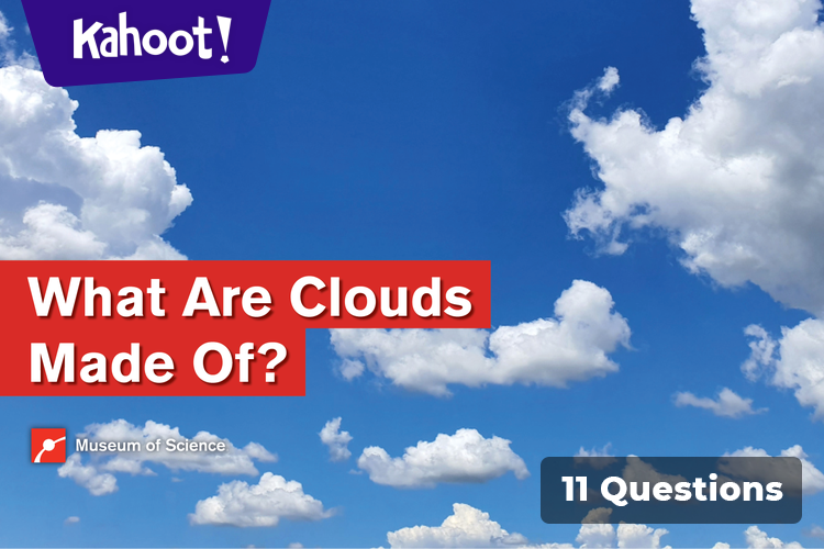 What Are Clouds Made Of? - Kahoot! Quiz
