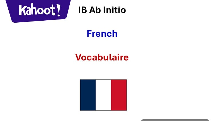 IB Ab Initio French - Quiz - Week 30 - Kahoot! Quiz