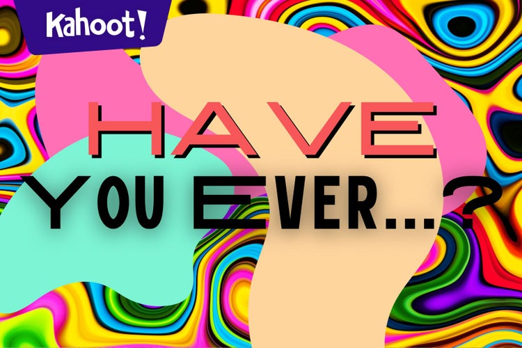 Have you ever...? - Kahoot! Quiz