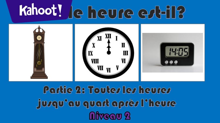 Quelle heure est-il? - Toutes les heures jusqu'au quart après l'heure ...