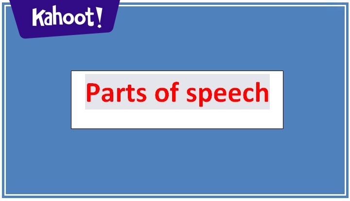 Parts of speech (advance) - Kahoot! Quiz