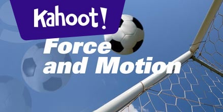Force and Motion - Kahoot! Quiz