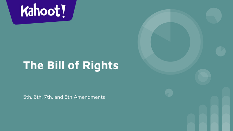 The Bill of Rights: 5th, 6th, 7th, and 8th Amendments Quiz - Kahoot! Quiz