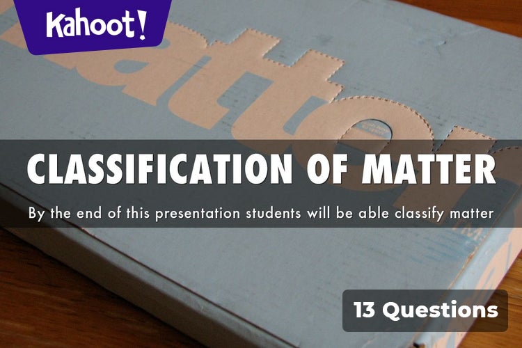 5th Grade Classifying Matter (TEK 5.5 A) - Kahoot! Quiz