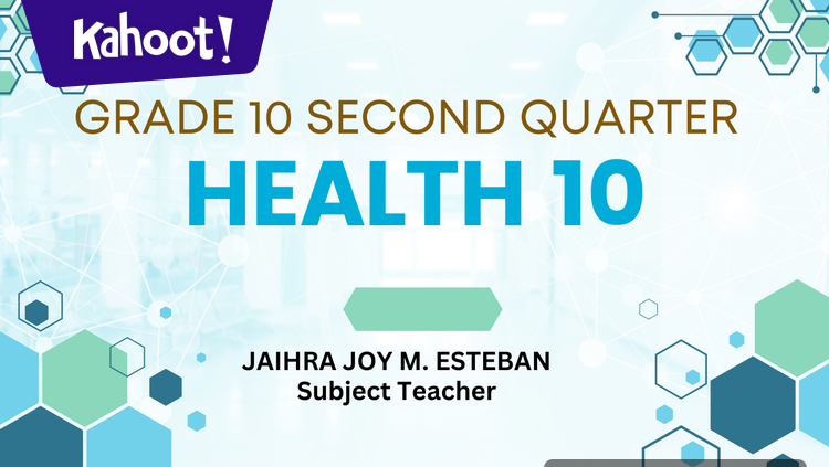 Grade 10 Health-Second Quarter - Kahoot! Quiz