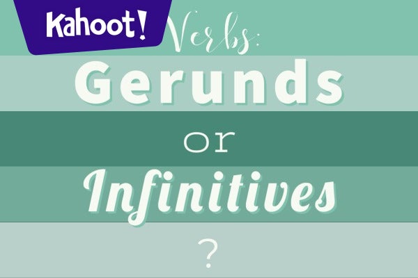 Verbs: Gerunds or Infinitives? - Kahoot! Quiz