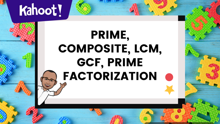 Prime, Composite, LCM, GCF, Prime Factorization - Kahoot! Quiz