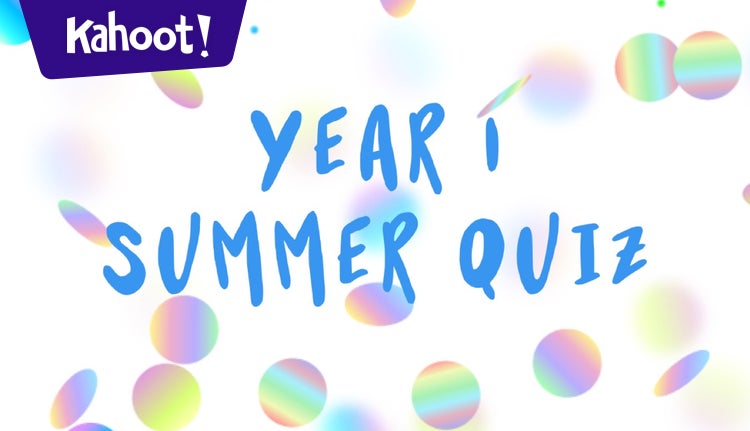 Year 1 - Summer Quiz - Kahoot! Quiz