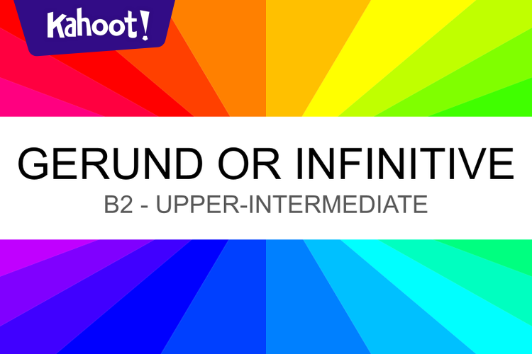 Gerund or infinitive (B2) - Kahoot! Quiz