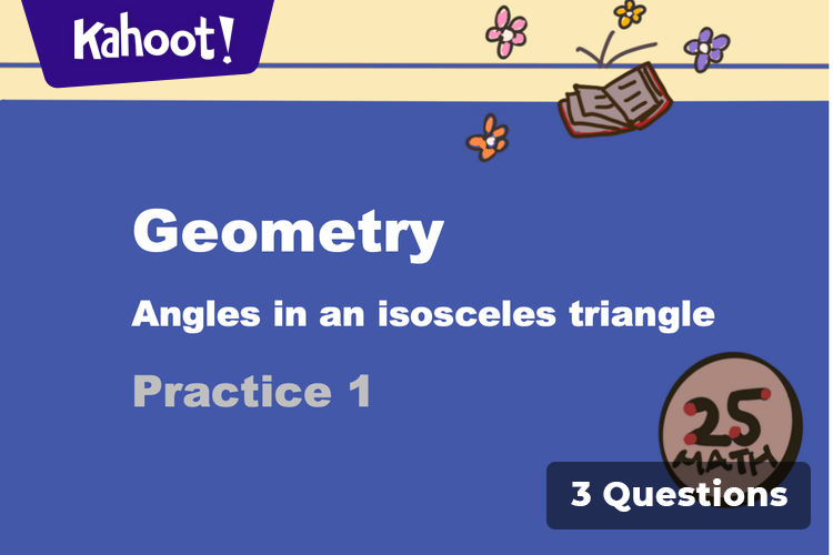 Geometry: Angles in an isosceles triangle (Practice 1) - Kahoot! Quiz