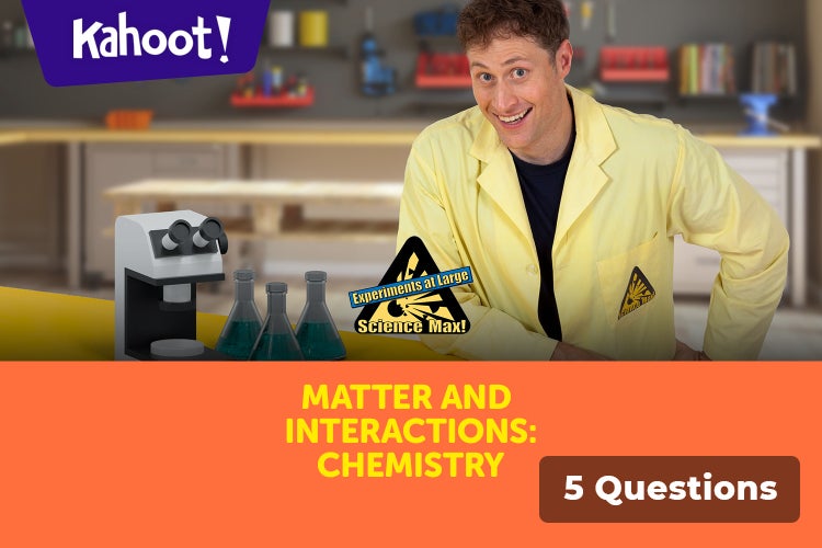 Matter and Interactions: Chemistry - Kahoot! Quiz