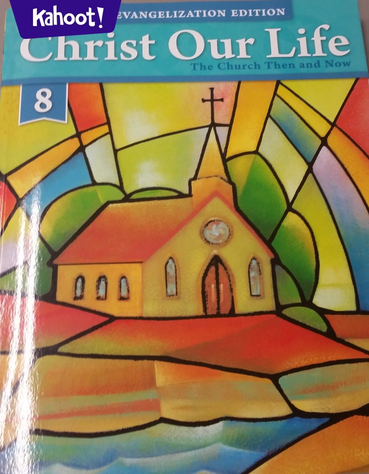 Christ Our Life - Grade 8 - Ch.'s 3 & 4 - Kahoot! Quiz