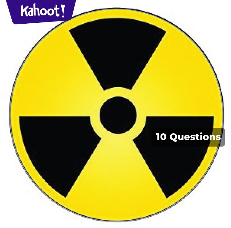 Radionuclides and Nuclear Radiation - Kahoot! Quiz