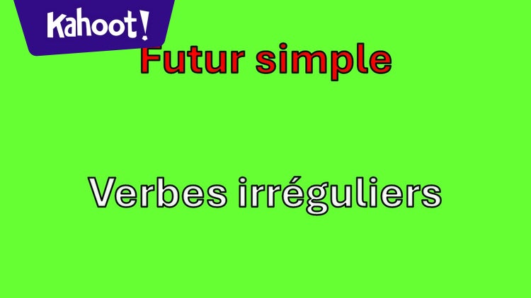 Futur simple - Verbes irréguliers - Niveau 2 - Kahoot! Quiz