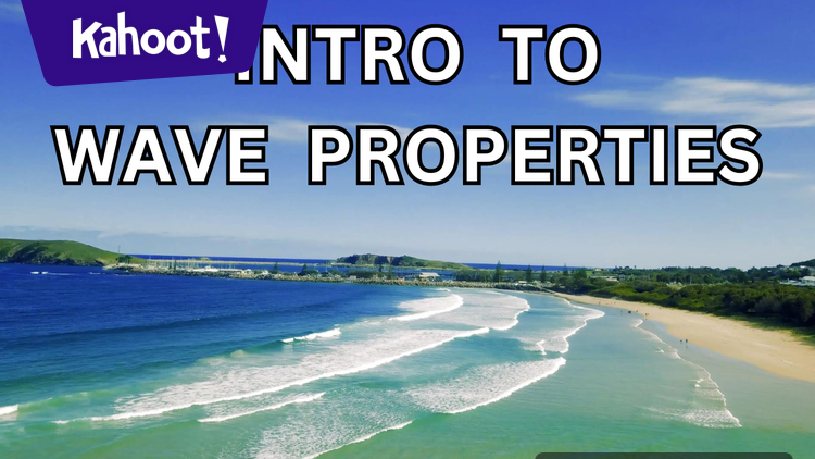 Intro to Wave Properties - Kahoot! Quiz