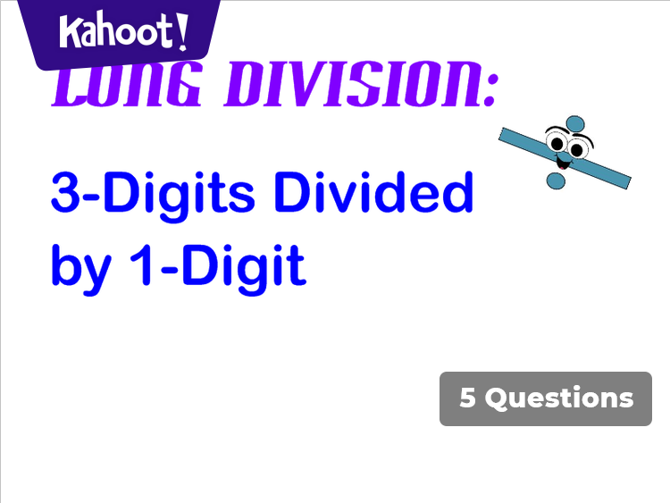 Long Division 3-Digits Divided by 1-Digit with No Remainders - Kahoot! Quiz