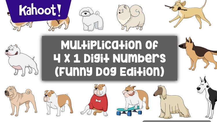 Multiplication: 4 x 1 Digit Numbers (Funny Dog Edition) - Kahoot! Quiz