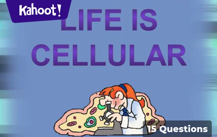 7.1 Life is Cellular Part 1 - Kahoot! Quiz