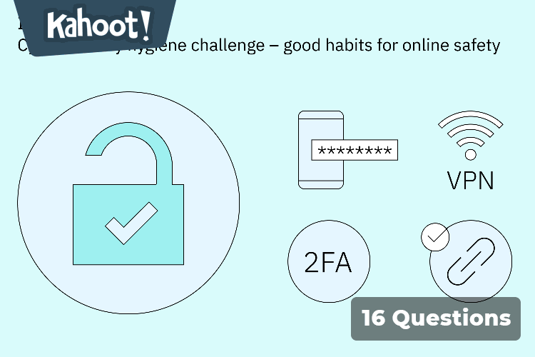 Cybersecurity Hygiene Challenge: Good Habits for Online Safety - Kahoot! Quiz