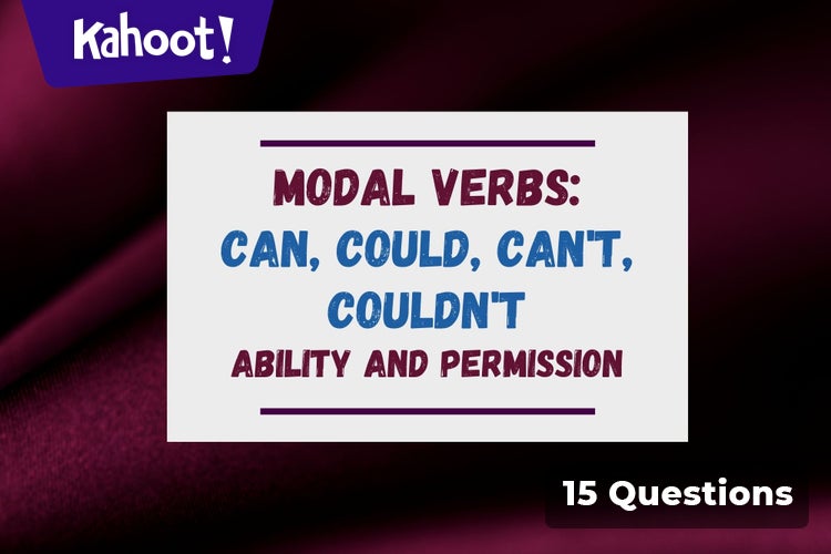 Modals: Can, Can't, Could, Couldn't for Ability & Permission - Kahoot! Quiz