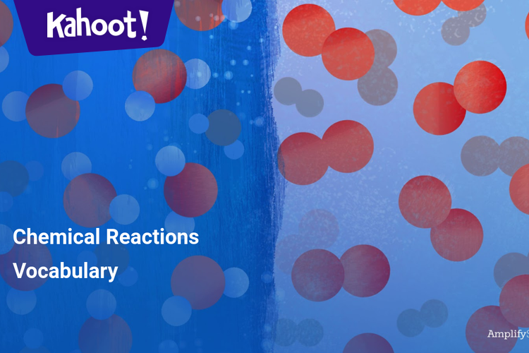 Amplify Chemical Reactions Vocabulary - Kahoot! Quiz
