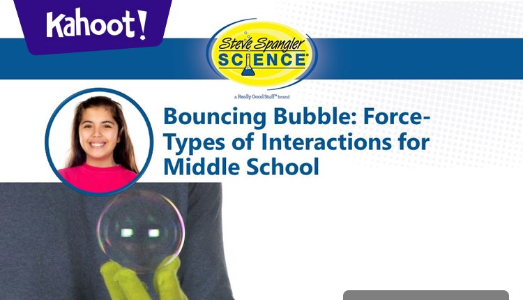 Bouncing Bubble: Force-Types of Interactions for Middle School - Kahoot ...