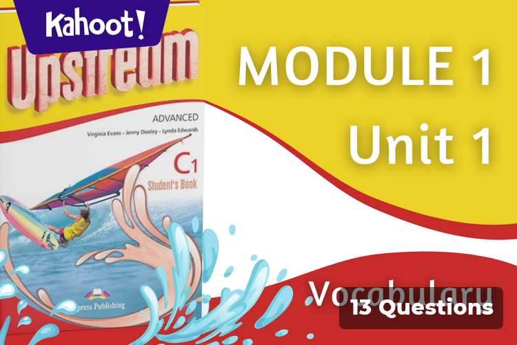 UPSTREAM C1 • Unit 1 • Vocabulary - Kahoot! Quiz