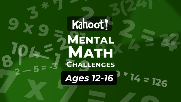 Mental Math Challenges! (Ages 12-16) - Kahoot! Course