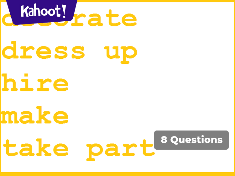 Verbs: "decorate, dress up, hire, make, take part" - Kahoot! Quiz