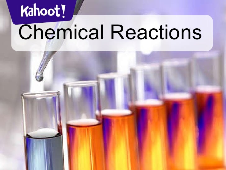 Chemical Reactions - Kahoot! Quiz