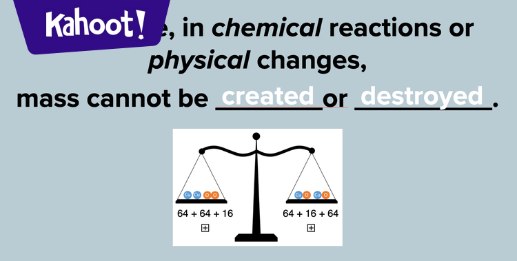 Conservation of Mass + Physical and Chemical Changes of Matter - Kahoot ...