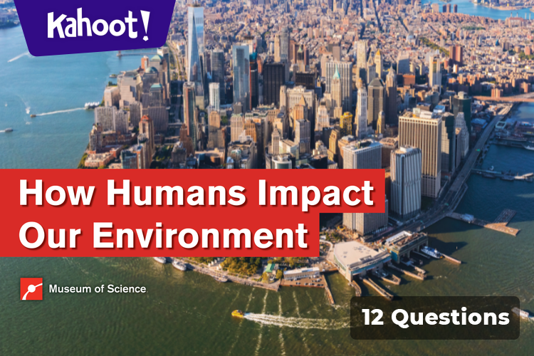 How Humans Impact Our Environment - Kahoot! Quiz