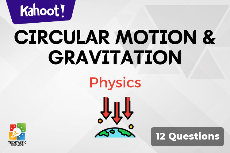 Circular Motion & Gravitation - Kahoot! Quiz