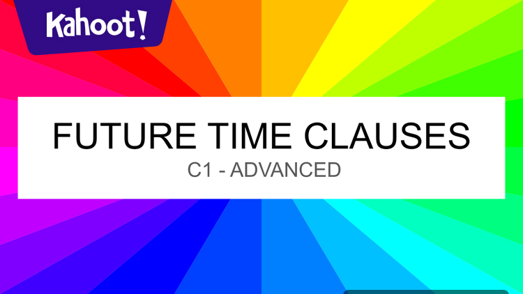 Future time clauses - Kahoot! Quiz