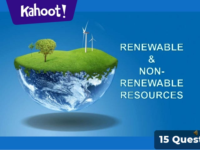 Environmental Management - Renewable vs. Non-renewable energy - Kahoot ...