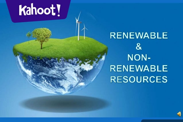 Environmental Management - Renewable vs. Non-renewable energy - Kahoot ...