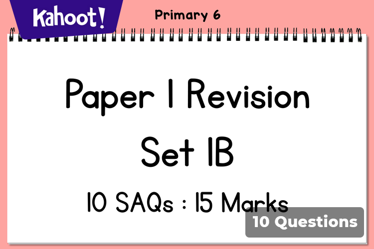 P6 Paper 1 Revision Set 1B - Kahoot! Quiz