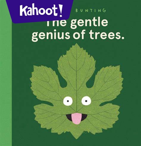 The gentle genius of trees. - Kahoot! Quiz