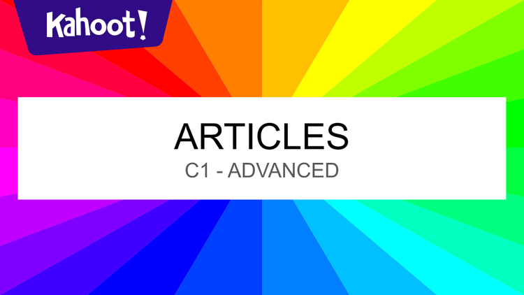 Articles (C1) - Kahoot! Quiz