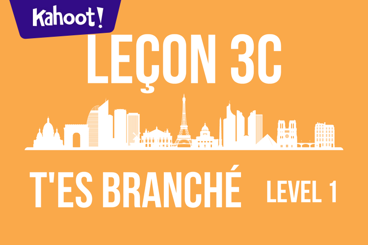 T'es Branché I | Leçon 3C Review - Kahoot! Quiz